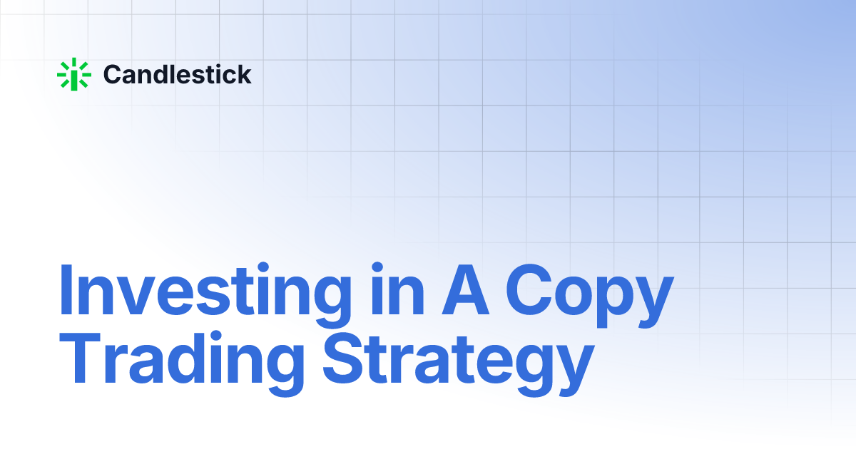Investing in A Copy Trading Strategy | Candlestick